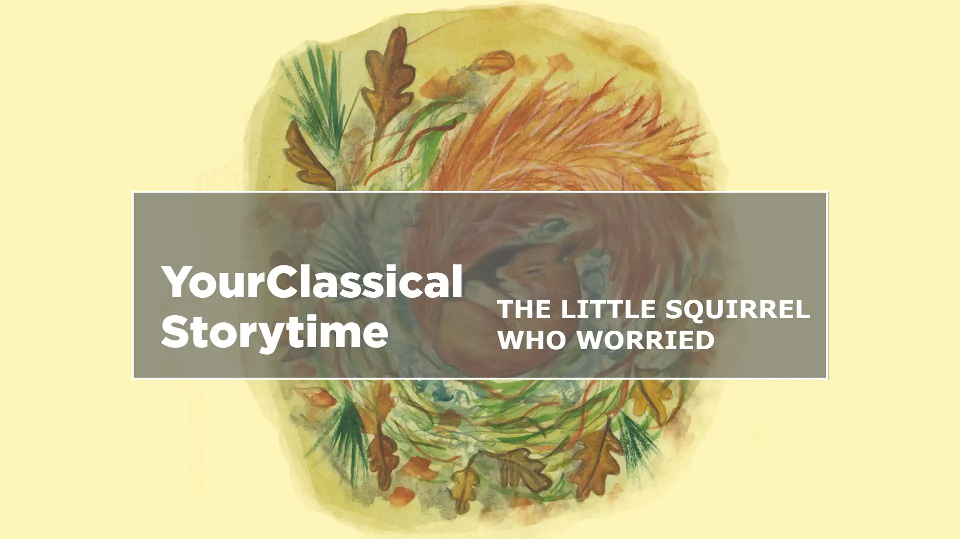 YourClassical Storytime: 'The Little Squirrel Who Worried'