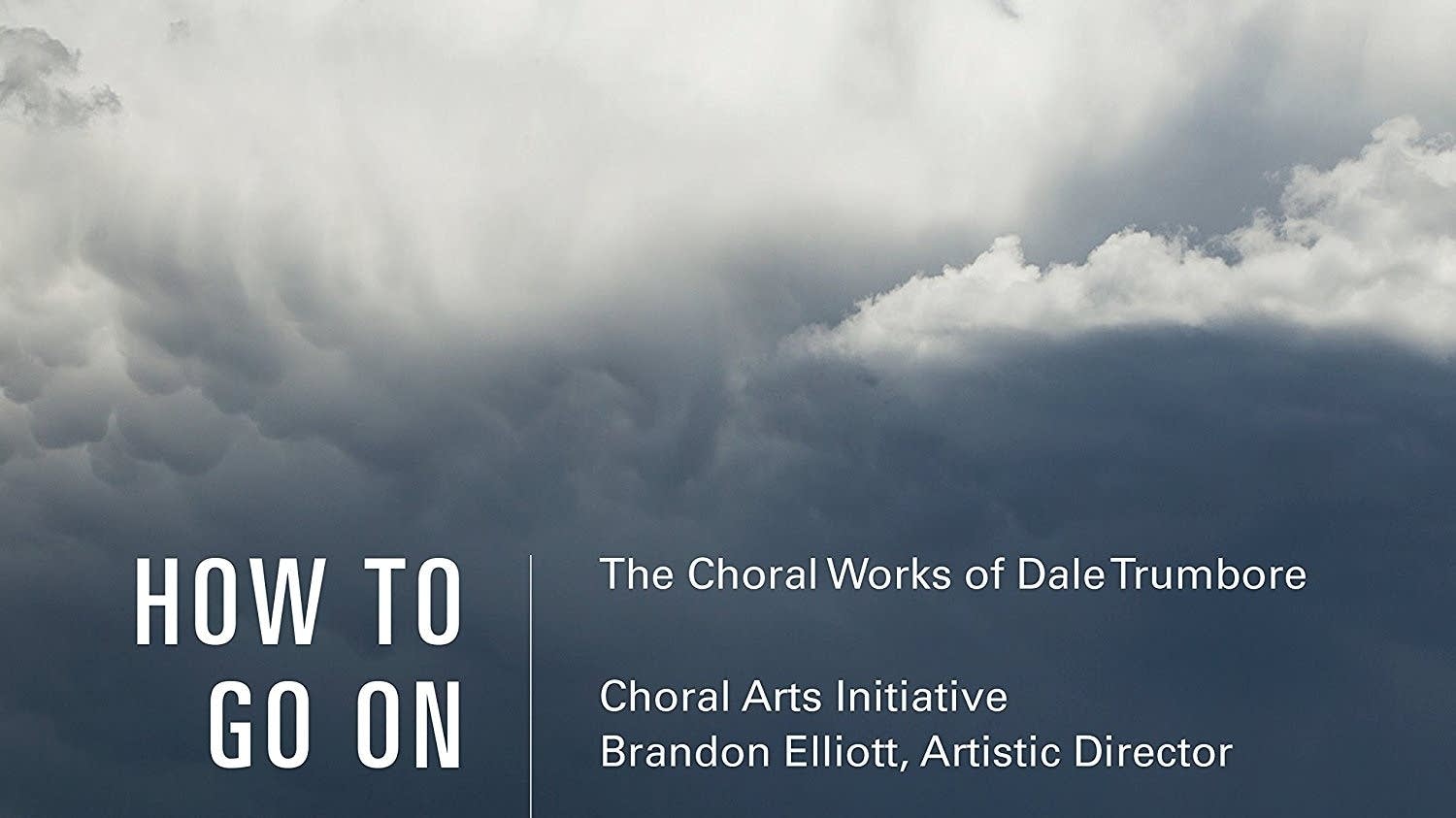 Choral Featured Album: 'How to Go On: The Choral Works of Dale Trumbore'
