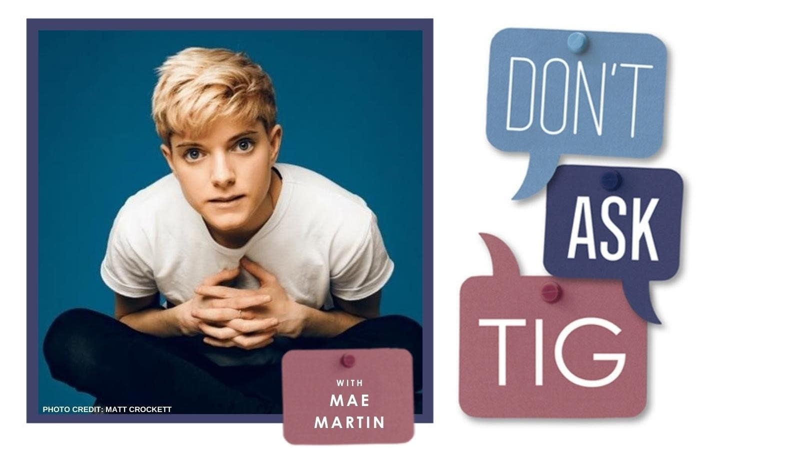 Mae Martin | Don't Ask Tig