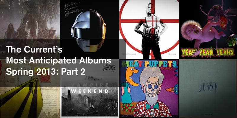 The Current's Most Anticipated Albums of Spring 2013: Part 2